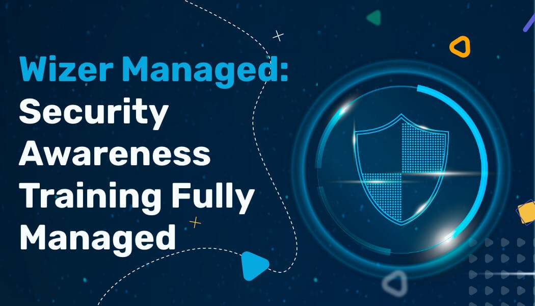 Wizer Managed Security Awareness Training Fully Managed Wizer